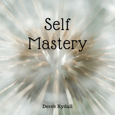 Self Mastery [Podcast] - Derek Rydall
